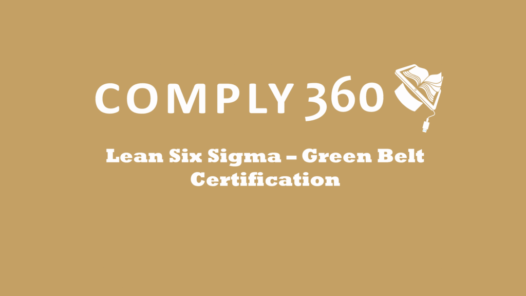 Lean Six Sigma – Green Belt Certification – The Comply 360